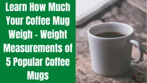 How Much Does a Coffee Mug Weigh? - Know The Average Weight of 5 Main ...