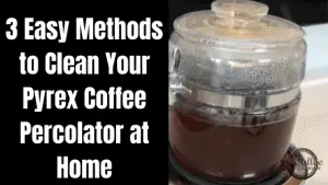 How to Clean Pyrex Coffee Percolator - 3 Easy Cleaning Methods and 7 ...