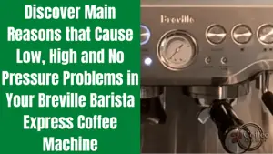 Breville Barista Express Pressure Problems - Main Reasons for High, Low and No Pressure ...